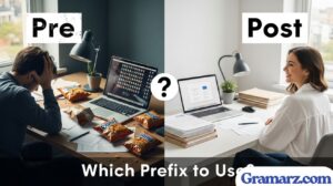 Pre vs Post: Which Prefix to Use?
